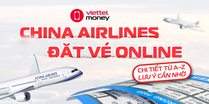 China Airlines đặt vé online chi tiết từ A–Z: Lưu ý cần nhớ