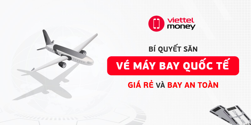 Bí quyết săn vé máy bay quốc tế giá rẻ và bay an toàn