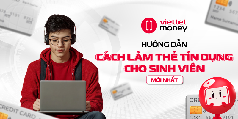 Hướng dẫn cách làm thẻ tín dụng cho sinh viên mới nhất